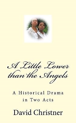 A Little Lower than Angels Historical Drama in Two Acts by Christner ...