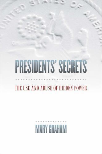 Presidents' Secrets: The Use and Abuse of Hidden Power by Graham, Mary ...