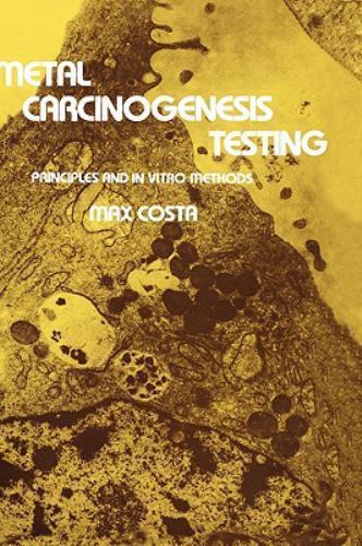 Biological Methods Ser.: Metal Carcinogenesis Testing : Principles and ...