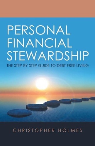 Personal Financial Stewardship: The Step-By-Step Guide to Debt-Free ...