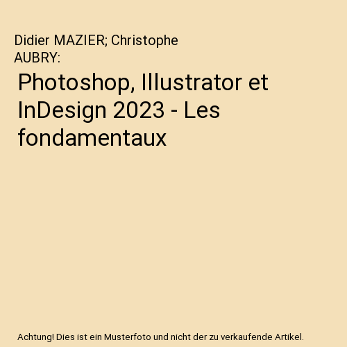 Photoshop, Illustrator et InDesign 2023 - Les fondamentaux, Didier ...