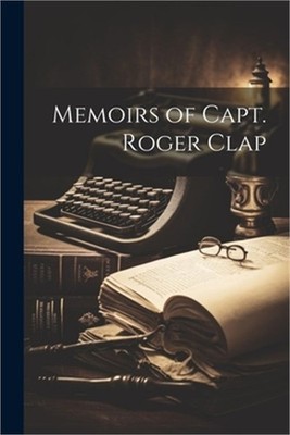 Memoirs of Capt. Roger Clap (Paperback or Softback) | eBay