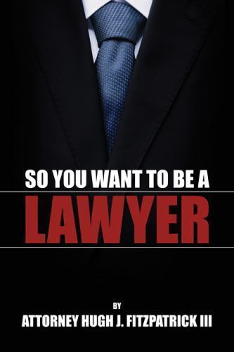 So You Want to Be a Lawyer by Hugh Fitzpatrick (2013, Trade Paperback ...
