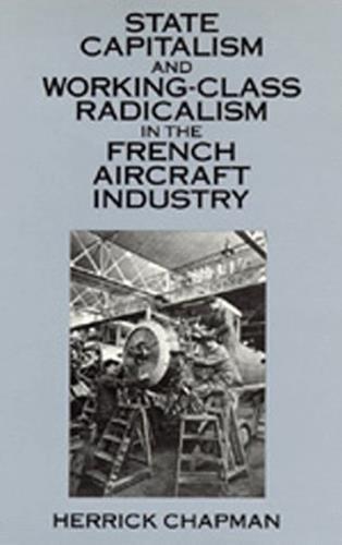 State Capitalism and Working-Class Radicalism in the French Aircraft ...