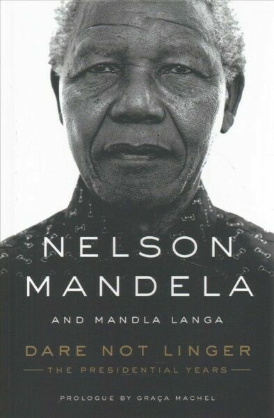 Dare Not Linger : The Presidential Years by Mandla Langa and Nelson ...