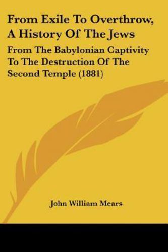 From Exile to Overthrow, a History of the Jews : From the Babylonian ...
