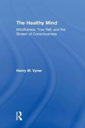 The Healthy Mind: Mindfulness, True Self, and the Stream of ...