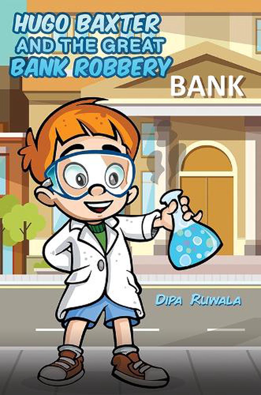 Hugo Baxter and the Great Bank Robbery by Dipa Ruwala (2022, Trade ...