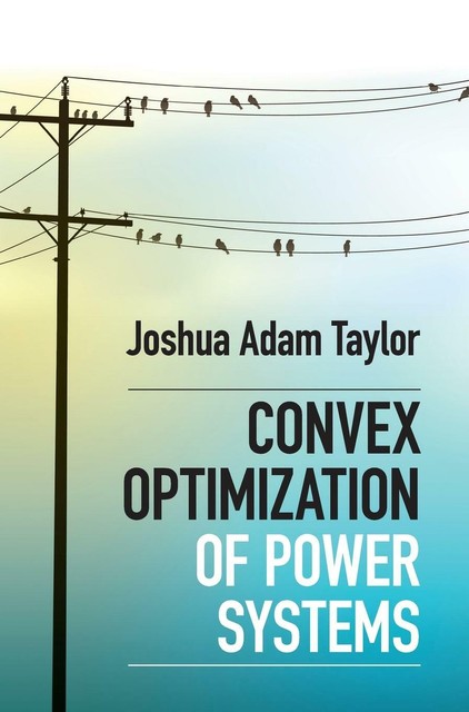 Convex Optimization of Power Systems von Joshua Adam Taylor (2019 ...