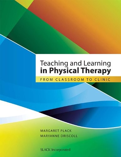 TEACHING AND LEARNING IN PHYSICAL THERAPY: FROM CLASSROOM By Plack Pt ...