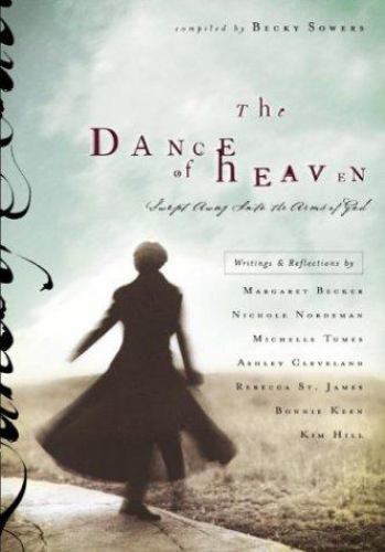 Dance of Heaven : Swept Away into the Arms of God by Becky Sowers (2001 ...