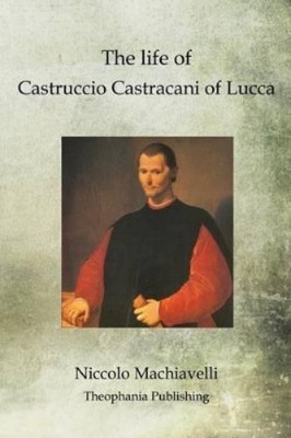 Niccolo Machiavelli The life of Castruccio Castracani of Lucca (Poche ...