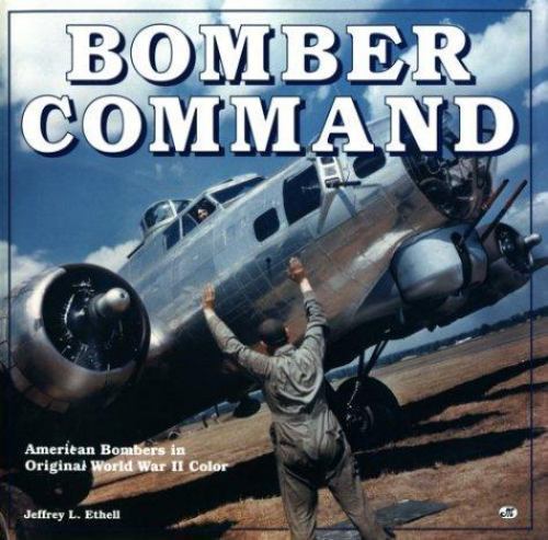 Bomber Command : American Bombers in Original WWII Color by Jeffrey L ...