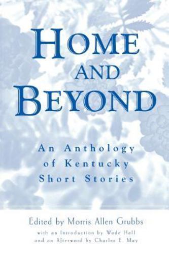 Home and Beyond : An Anthology of Kentucky Short Stories by Wade Hall ...