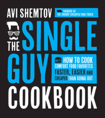 The Single Guy Cookbook: How to Cook Comfort Food Favorites Faster ...