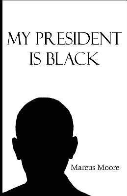 My President Is Black by Marcus Moore (2017, Trade Paperback) for sale ...