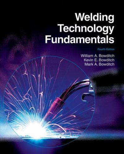Welding Technology Fundamentals by Kevin E. Bowditch, William A ...