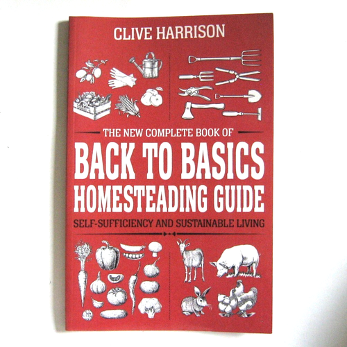 The New Complete Book of Back to Basics Homesteading Guide by Clive ...