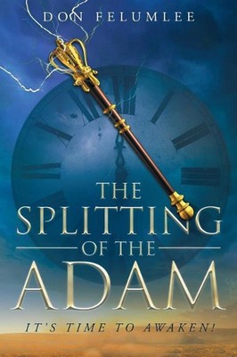 The Splitting of the Adam: It's time to Awaken! by Don Felumlee ...