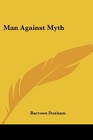 MAN AGAINST MYTH By Barrows Dunham **BRAND NEW** 9781417994878 | eBay