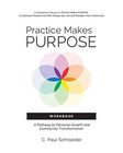 Practice Makes PURPOSE Workbook: A Pathway to Personal Growth and ...