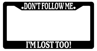 Black License Plate Frame Don't Follow Me I'm Lost Too! Auto Accessory ...