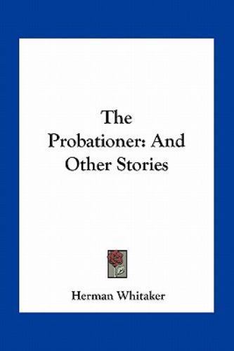 Probationer : And Other Stories by Herman Whitaker (2010, Trade ...