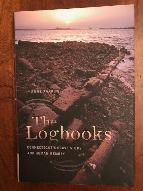 Logbooks : Connecticut's Slave Ships and Human Memory by Anne Farrow ...