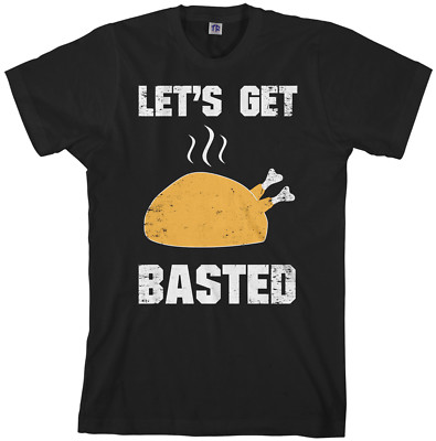 Let's Get Basted Men's T-Shirt Funny Thanksgiving Drinking | eBay