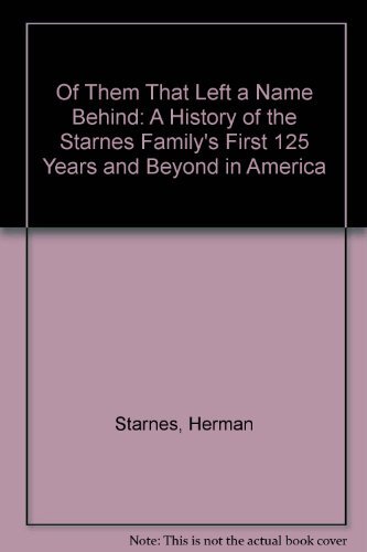 OF THEM THAT LEFT A NAME BEHIND: A HISTORY OF THE STARNES By Herman ...