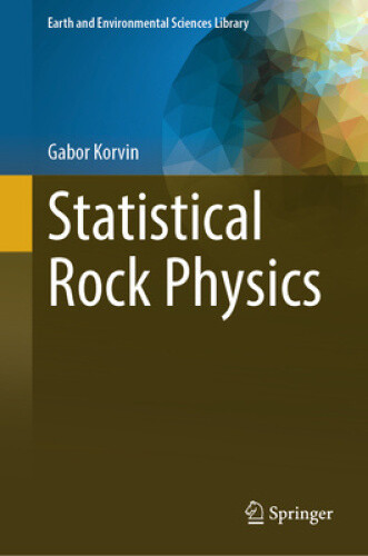 Statistical Rock Physics (Earth and Environmental Sciences Library ...