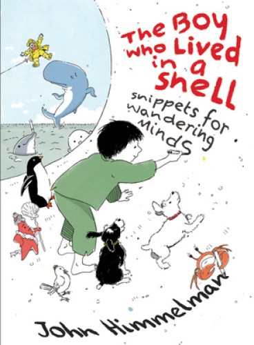 The Boy Who Lived in a Shell: Snippets for Wandering Minds by John ...