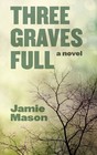 THREE GRAVES FULL (THORNDIKE PRESS LARGE PRINT REVIEWERS' By Jamie ...