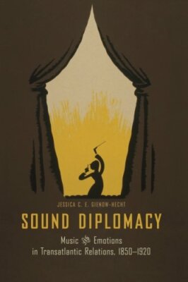 Sound Diplomacy: Music and Emotions in Transatl, Gienow-Hecht+ ...