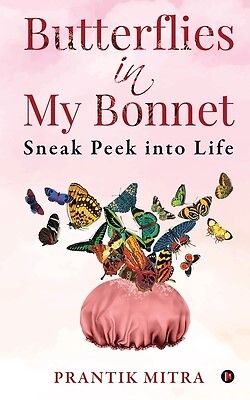 Butterflies in My Bonnet: Sneak Peek into Life by Prantik Mitra ...