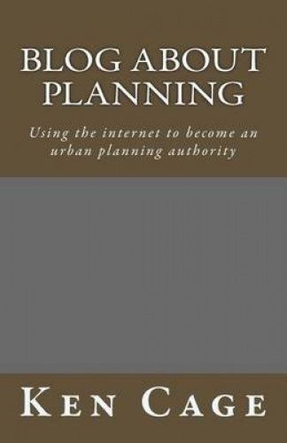 Blog about Planning: Using the Internet to Become an Urban Planning Authority by Ken Cage ...