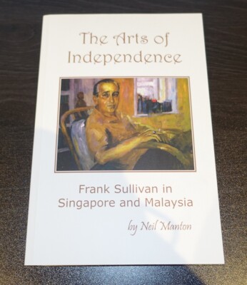 The Arts of Independence: Frank Sullivan in Singapore and Malaysia Neil ...