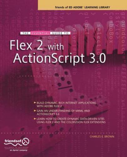Essential Guide to Flex 2 with ActionScript 3. 0 by Charles E. Brown (2007, Perfect) for sale ...