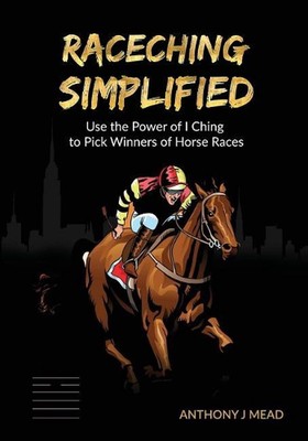 'Raceching Simplified': Use The Power of I Ching to Pick Winners of ...