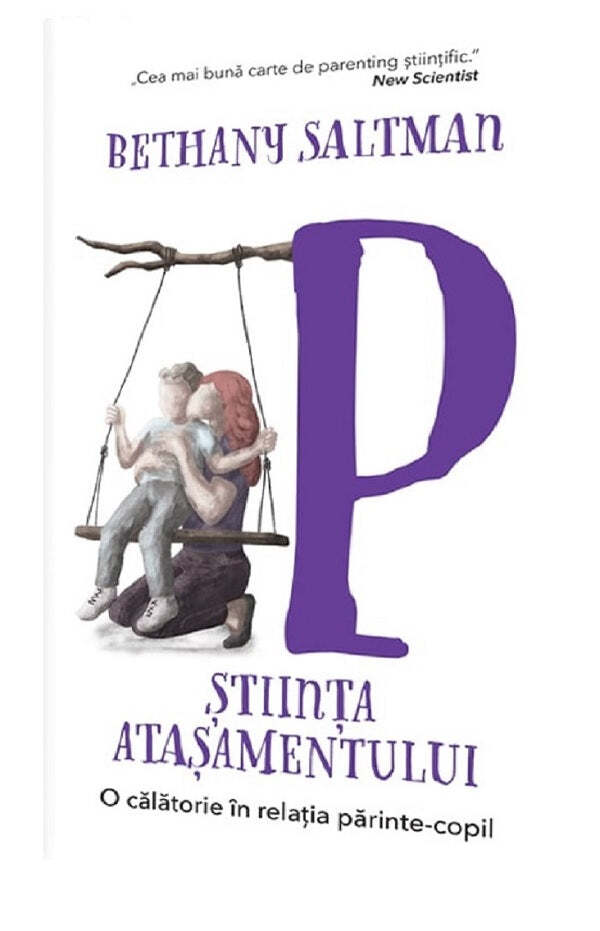 STIINTA ATASAMENTULUI O CALATORIE IN RELATIA PARINTE COPIL limba romana ...