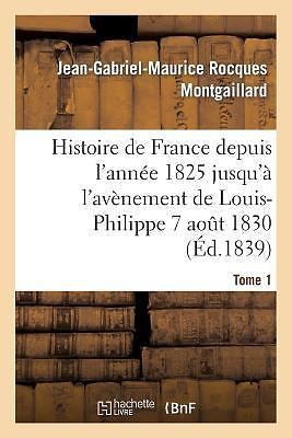 Histoire de France Depuis l'Annee 1825 Jusqu'a l'Avenement de Louis ...