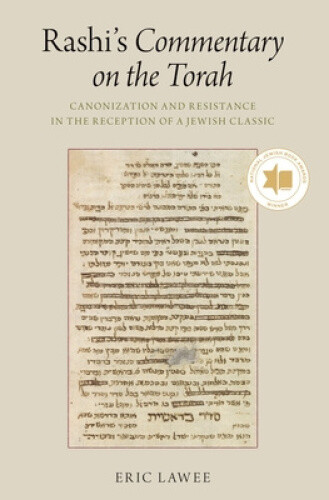Rashi's Commentary on the Torah: Canonization and Resistance in the ...