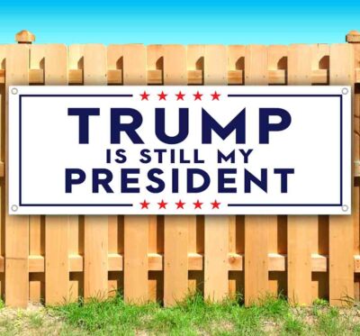 TRUMP IS STILL MY PRESIDENT Advertising Vinyl Banner Flag Sign Many ...