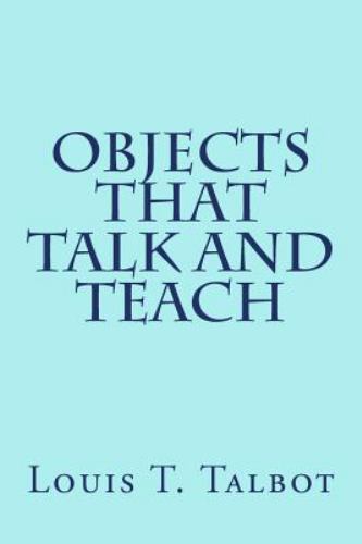 Objects That Talk and Teach by Louis Talbot (2014, Trade Paperback) for ...