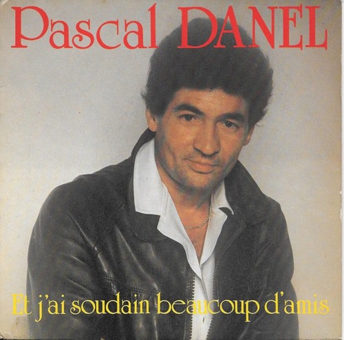 Pascal Danel : Et J'Ai Soudain Beaucoup D'amis [Vinyle 45 Tours 7"] 1980 - TB | eBay