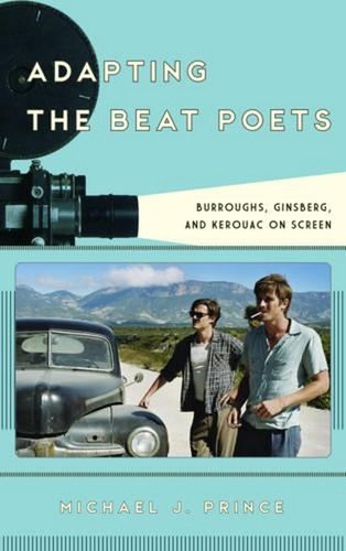 Adapting the Beat Poets: Burroughs, Ginsberg, and Kerouac on Screen by ...