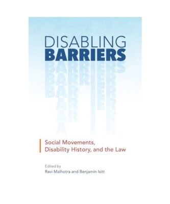 Disabling Barriers: Social Movements, Disability History, and the Law ...