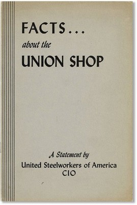 Steelworkers Union FACTS ABOUT THE UNION SHOP - USA/CIO 1st ed Pamphlet ...