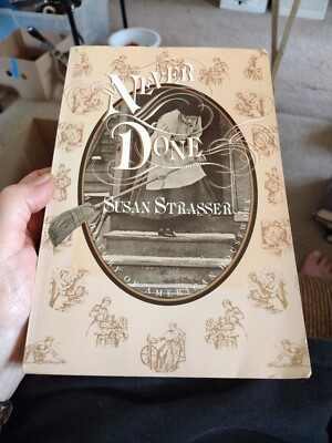 Never Done: A History of American Housework by Susan Strasser. 1st ...