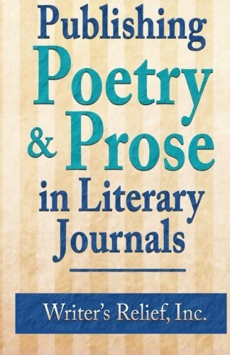 PUBLISHING POETRY & PROSE IN LITERARY JOURNALS By Writer's Relief ...